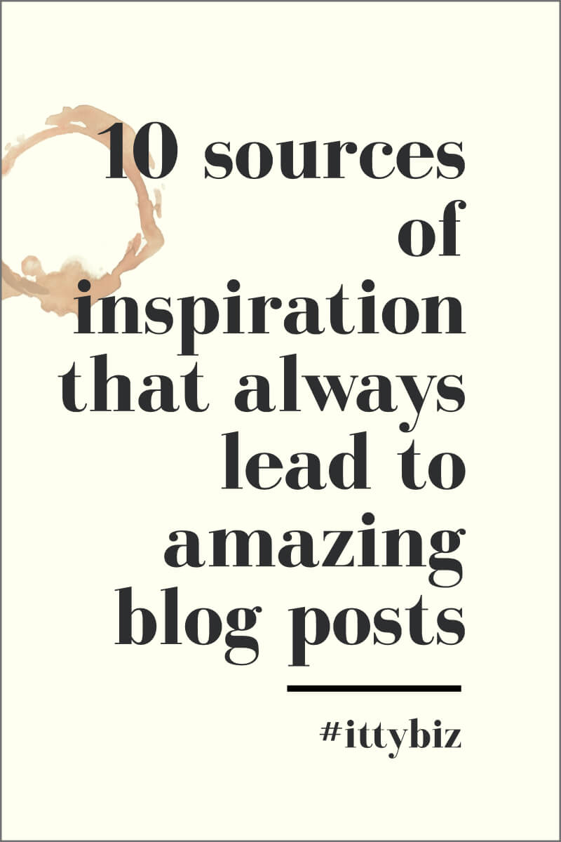 10 Sources Of Inspiration That Always Lead To Great Blog Posts – IttyBiz